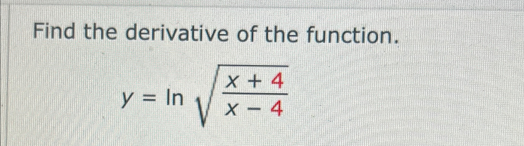 Solved Find the derivative of the function.y=lnx+4x-42 | Chegg.com