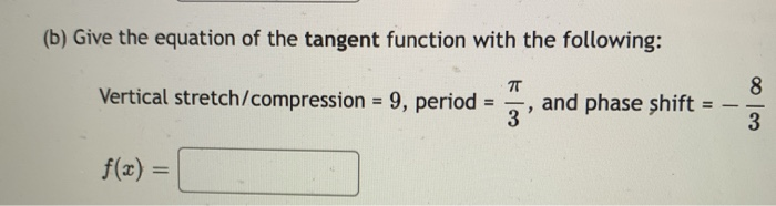 Solved (b) Give the equation of the tangent function with | Chegg.com