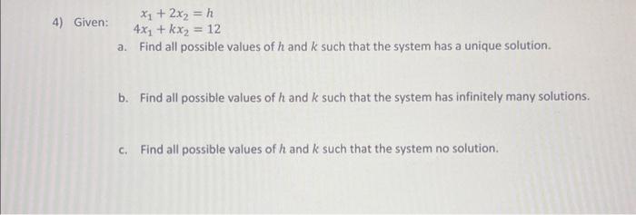 Solved 4) Given: x1+2x2=h 4x1+kx2=12 a. Find all possible | Chegg.com