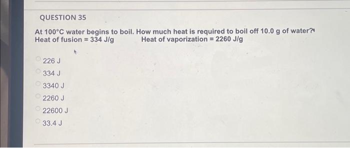 Solved QUESTION 35 At 100°C water begins to boil. How much | Chegg.com