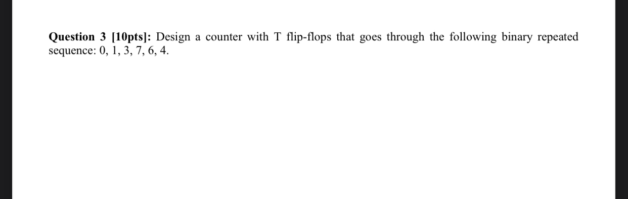Solved Question 3 [10pts]: Design a counter with T | Chegg.com