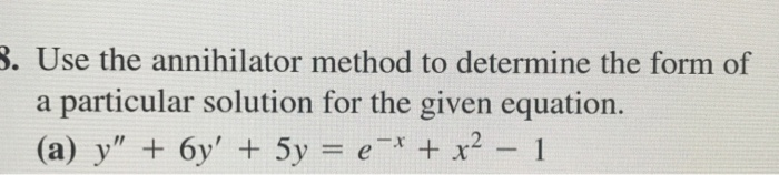 Solved use the annihilator method to determine the form of a | Chegg.com