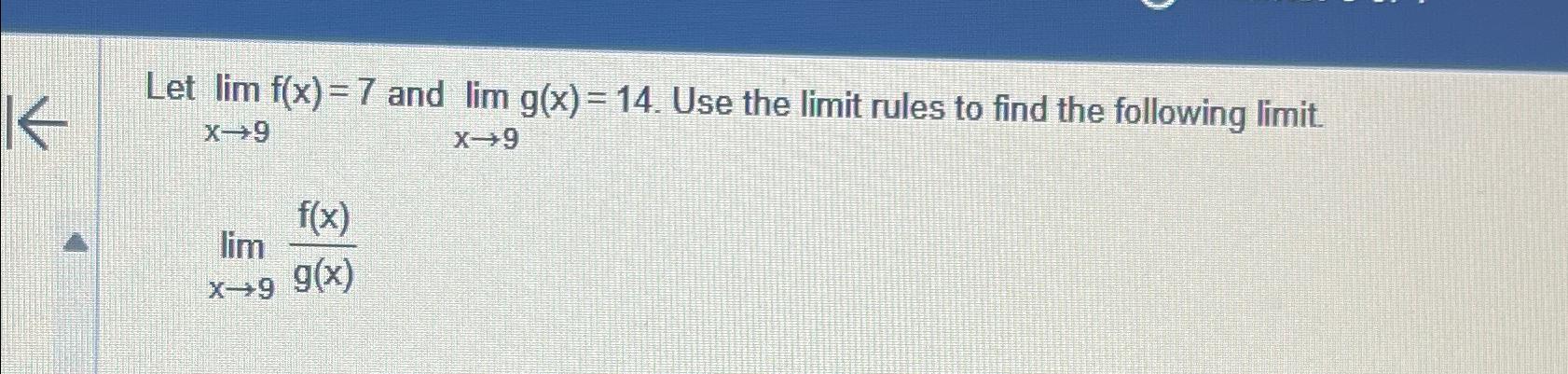 Solved Let limx→9f(x)=7 ﻿and limx→9g(x)=14. ﻿Use the limit | Chegg.com