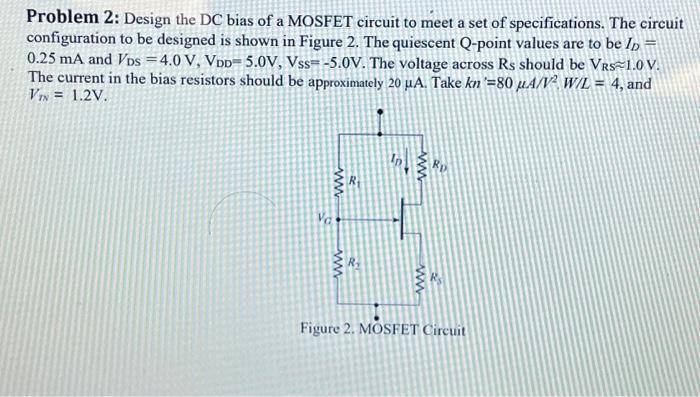 Problem 2: Design the DC bias of a MOSFET circuit to | Chegg.com
