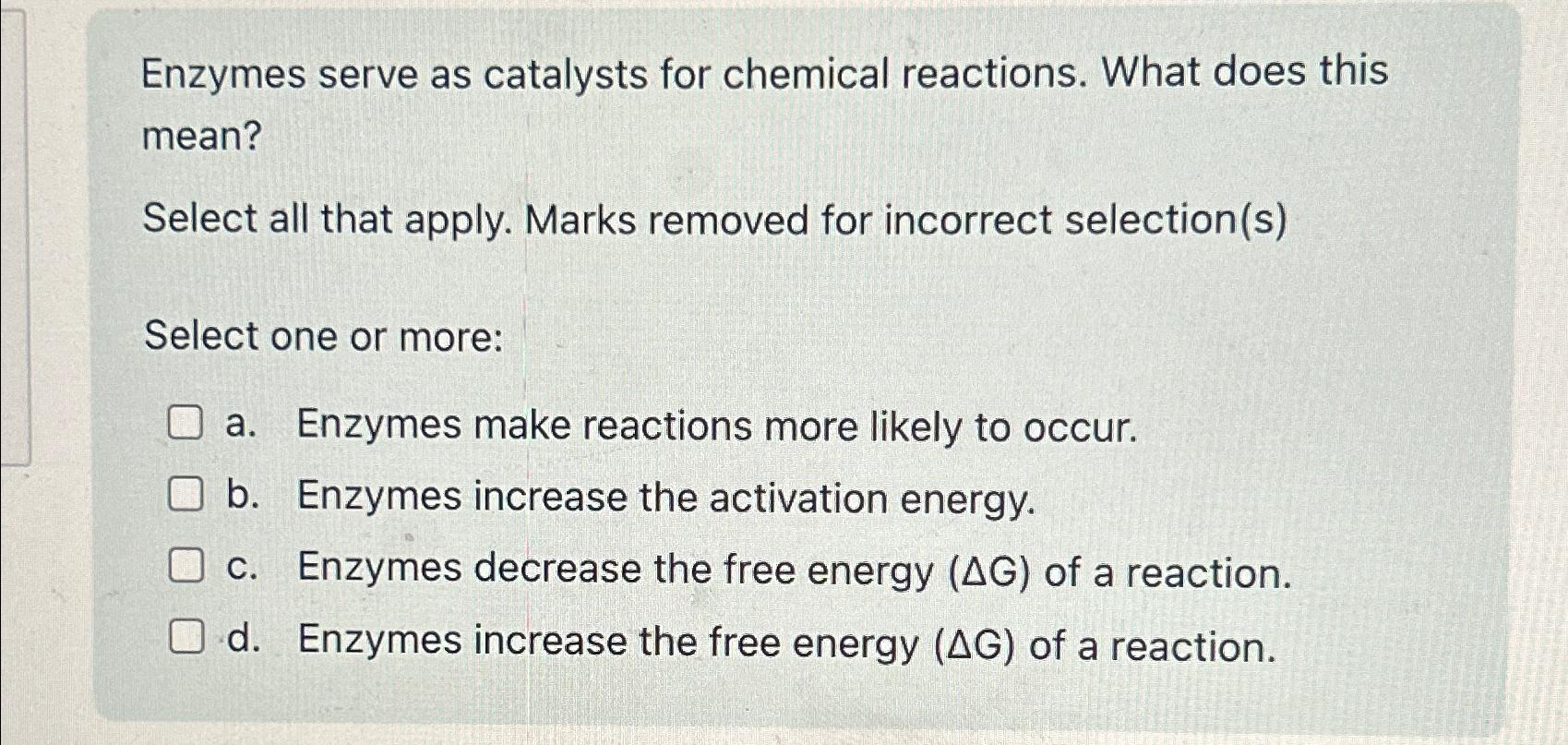 Solved Enzymes serve as catalysts for chemical reactions. | Chegg.com