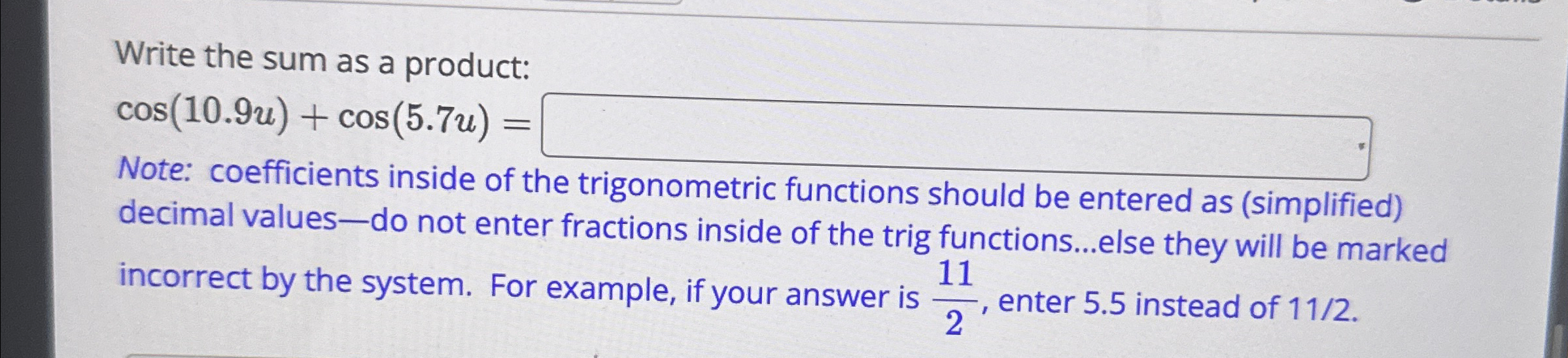 Solved Write the sum as a product:cos(10.9u)+cos(5.7u)=Note: | Chegg.com
