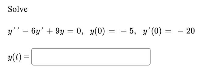 Solved Solve y′′−6y′+9y=0,y(0)=−5,y′(0)=−20 | Chegg.com