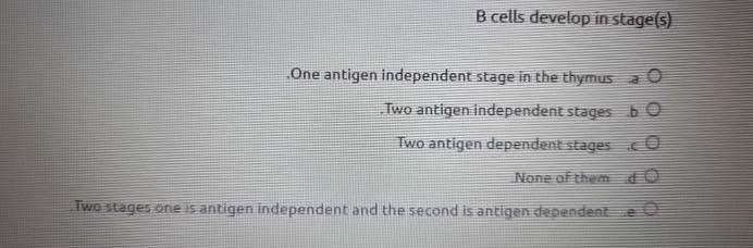 Solved B cells develop in stage(s)One antigen independent | Chegg.com