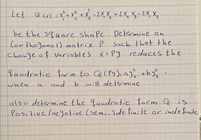 Solved Let Q(x)=x12+x22+x32−2x1x2+2x2x3−2x1x3 be the square | Chegg.com
