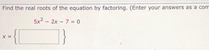 Solved Find the real roots of the equation by factoring. | Chegg.com