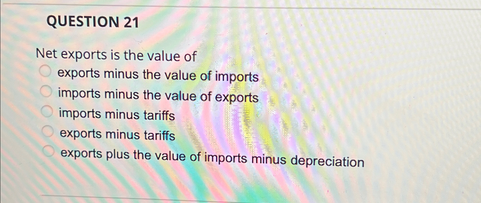 Solved QUESTION 21Net exports is the value of exports minus | Chegg.com