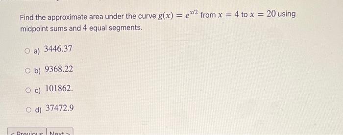 Solved Find the approximate area under the curve g(x)=ex/2 | Chegg.com