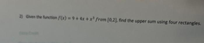 Solved 2) Given the function f(x)=9+4x+x3 from [0,2], find | Chegg.com