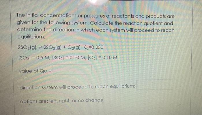 Solved The initial concentrations or pressures of reactants | Chegg.com