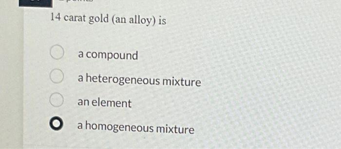 Solved 14 carat gold (an alloy) is a compound a | Chegg.com