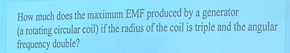 Solved How much does the maximum EMF produced by a generator | Chegg.com