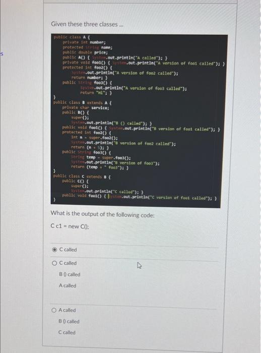 Solved Given these three classes... What is the output of | Chegg.com