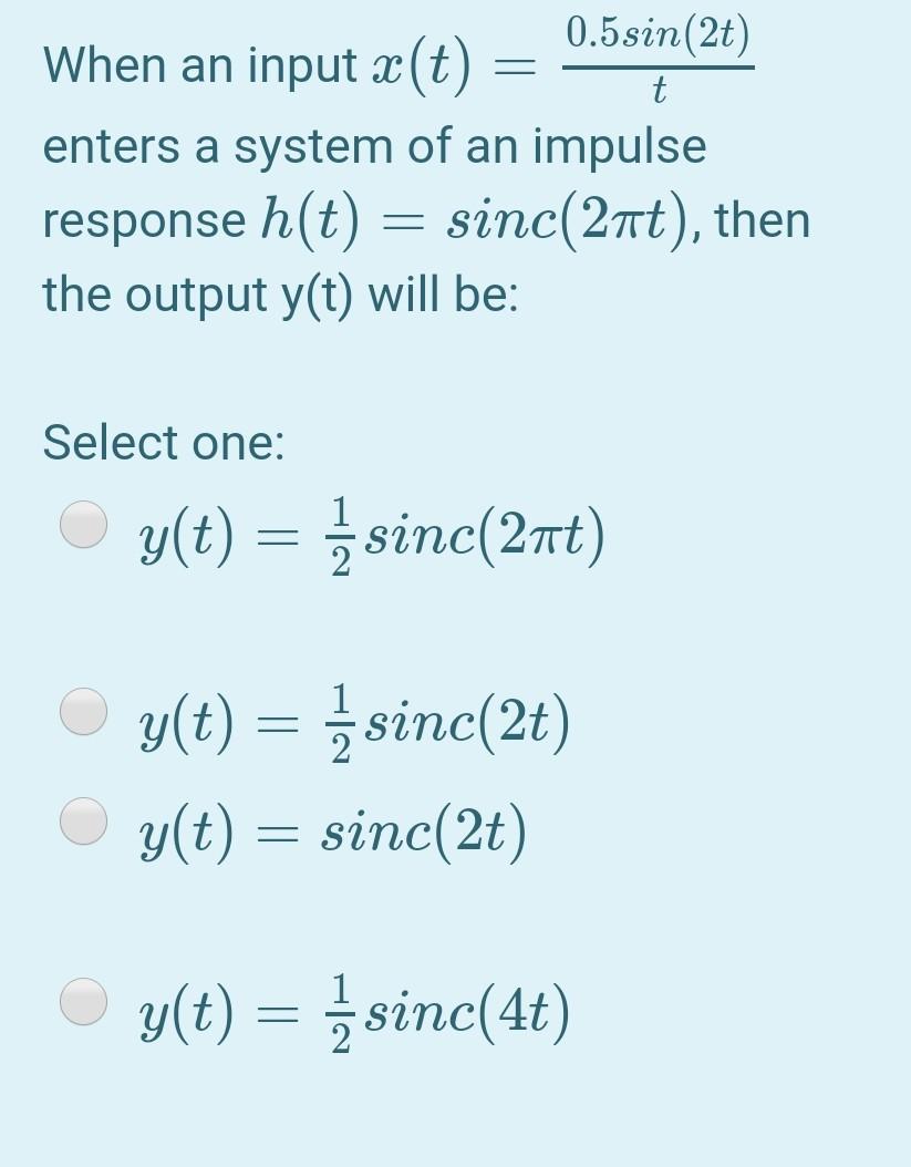 Solved = 0.5sin(2t) When an input x(t) t enters a system of | Chegg.com