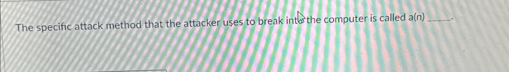 Solved The specific attack method that the attacker uses to | Chegg.com