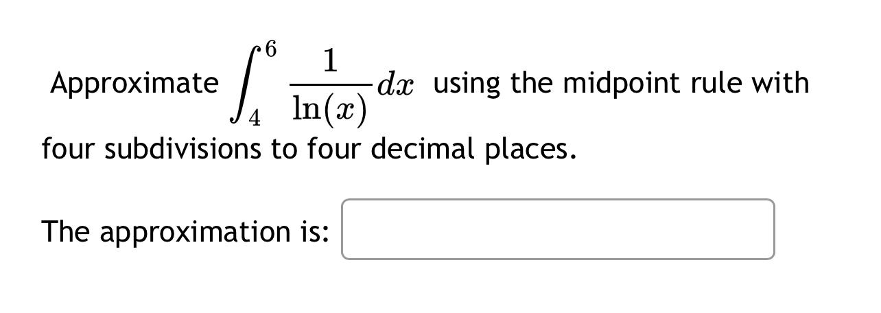 Solved Approximate ∫461ln(x)dx ﻿using the midpoint rule with | Chegg.com