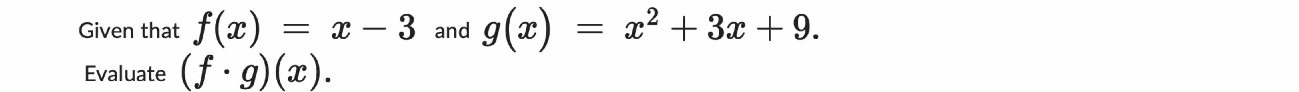 Solved Given that f(x)=x-3 ﻿and g(x)=x2+3x+9.Evaluate | Chegg.com