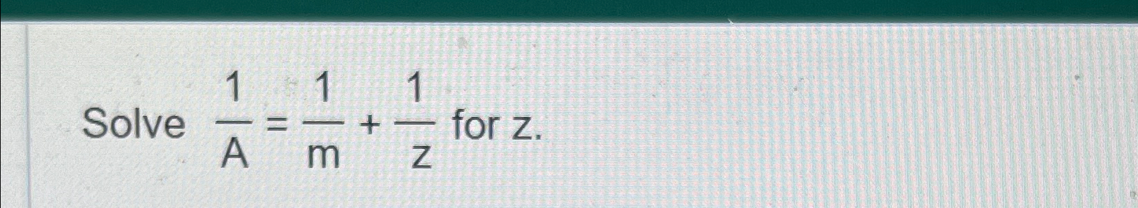 Solved Solve 1A=1m+1z ﻿for z | Chegg.com