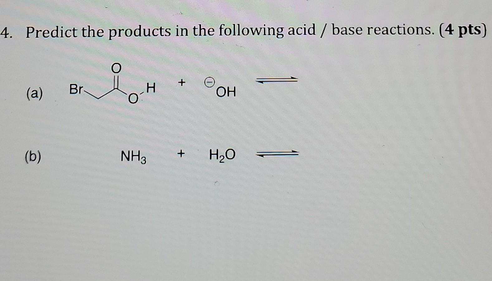 Solved 4. Predict the products in the following acid / base | Chegg.com