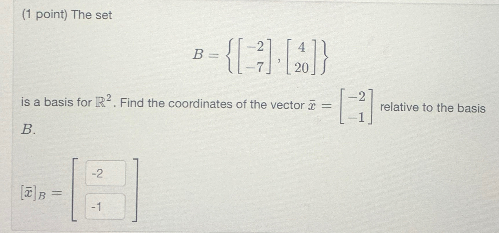Solved (1 ﻿point) ﻿The setB={[-2-7],[420]}is a basis for R2. | Chegg.com