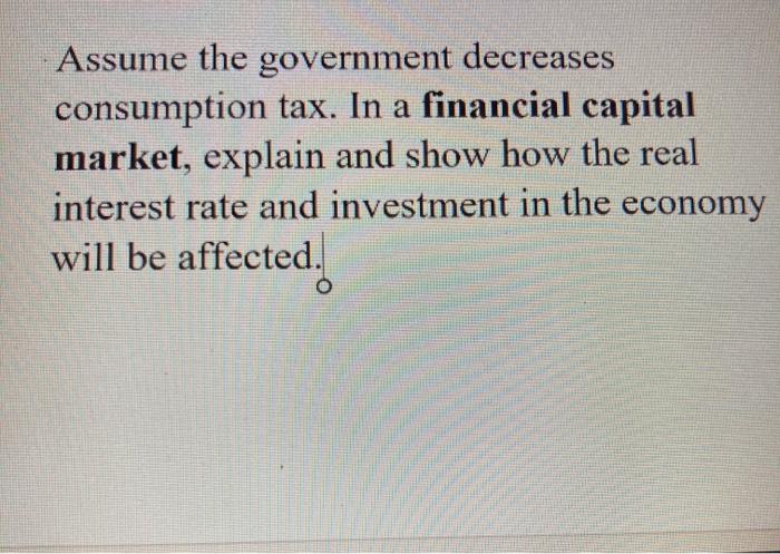 Solved Assume the government decreases consumption tax. In a | Chegg.com