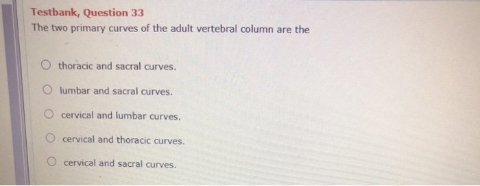 Solved Testbank, Question 33 The two primary curves of the | Chegg.com