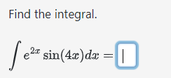 Find the integral.∫﻿﻿e2xsin(4x)dx= | Chegg.com