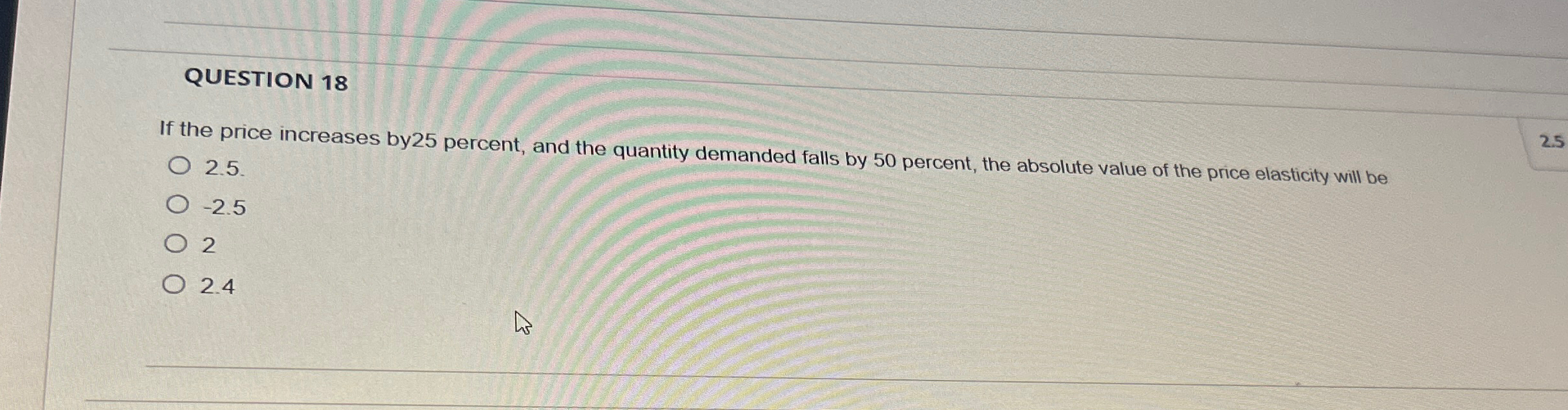 Solved QUESTION 18If the price increases by 25 ﻿percent, and | Chegg.com