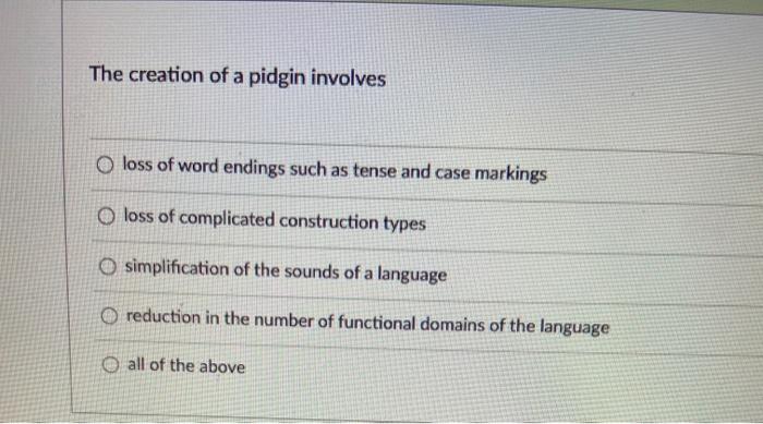 Solved The creation of a pidgin involves loss of word | Chegg.com