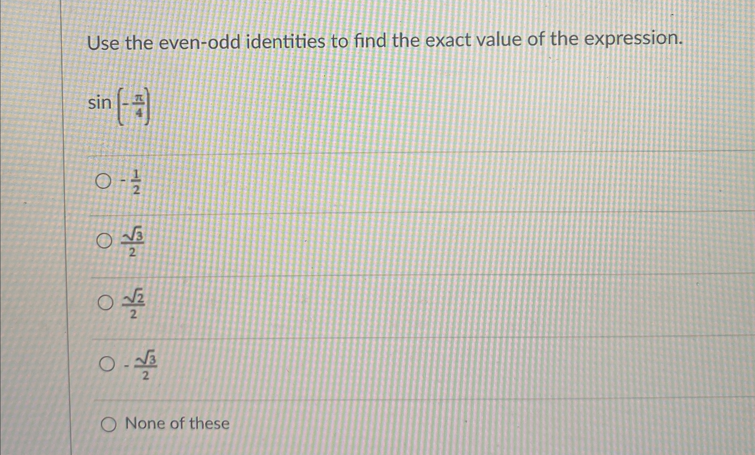 Solved Use the even-odd identities to find the exact value | Chegg.com