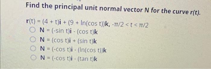 Solved Find the principal unit normal vector N for the curve | Chegg.com