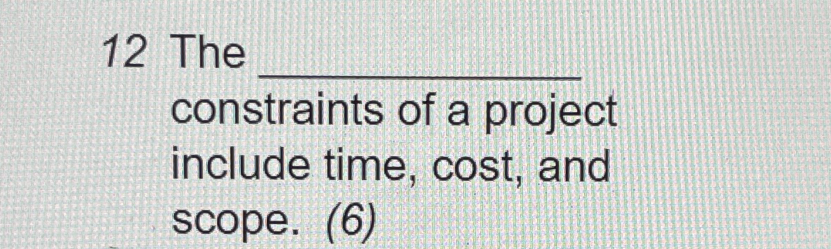 Solved 12 ﻿The q,constraints of a project include time, | Chegg.com