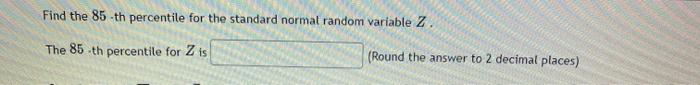 Solved Find the 85th percentile for the standard normal | Chegg.com