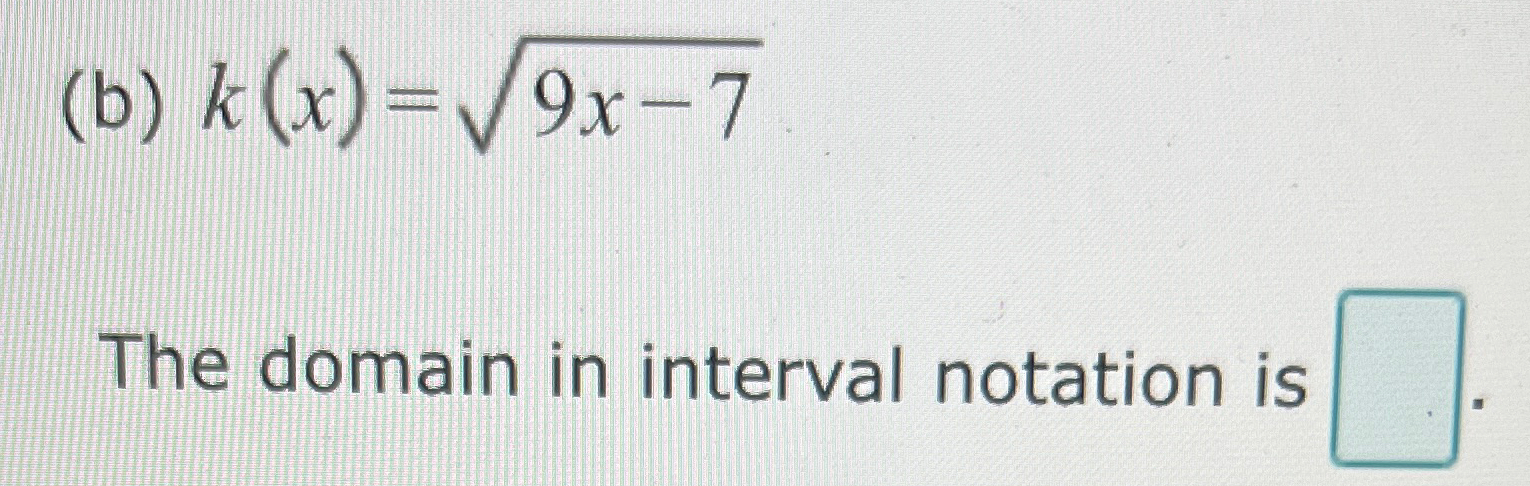 Solved (b) k(x)=9x-72The domain in interval notation is | Chegg.com