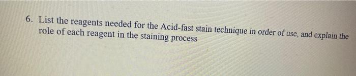 Solved 6. List the reagents needed for the Acid-fast stain | Chegg.com
