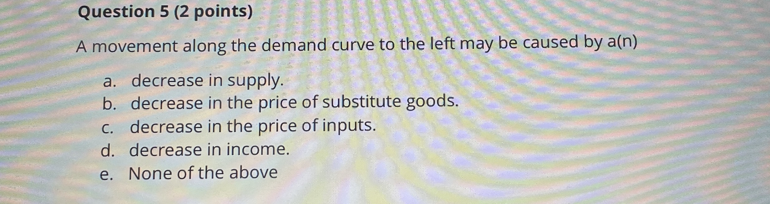 Question 5 (2 ﻿points)A movement along the demand | Chegg.com