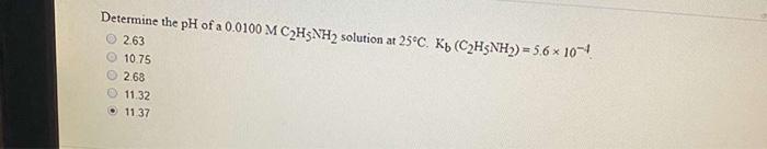 Solved Determine the pH of a 0.0100 M C2H5NH2 solution at | Chegg.com