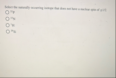 [Solved]: Select the naturally occurring isotope that does n