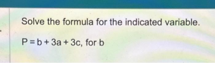Solved Solve the formula for the indicated variable. P=b+3a | Chegg.com
