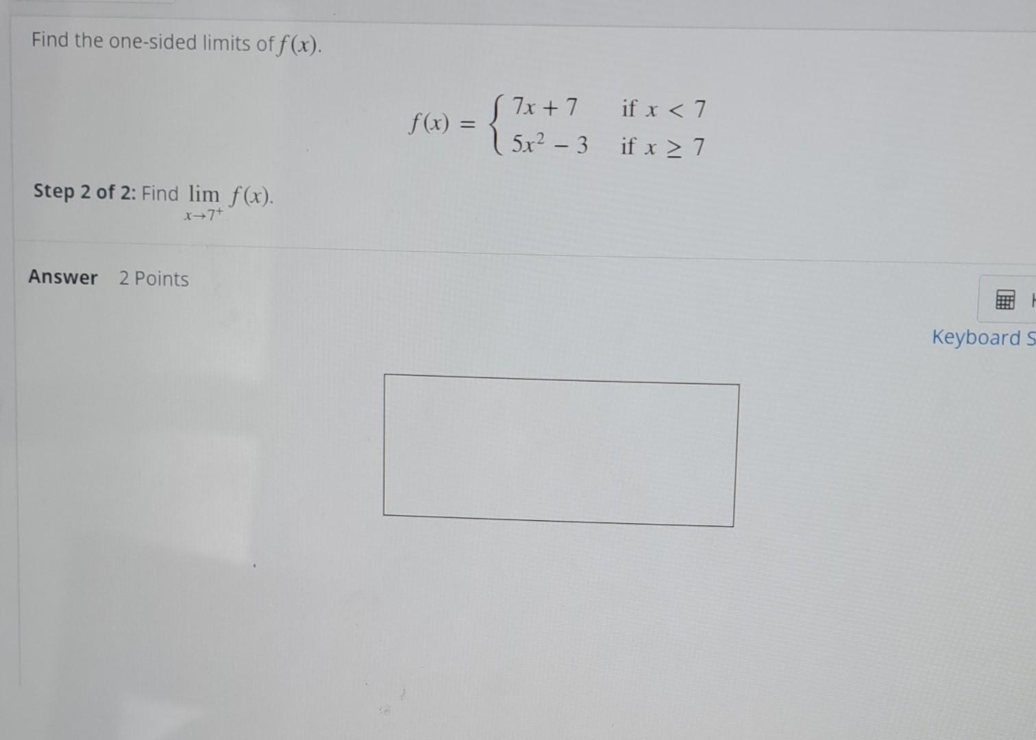 Solved Find the one-sided limits of f(x). f(x)={7x+75x2−3 if | Chegg.com