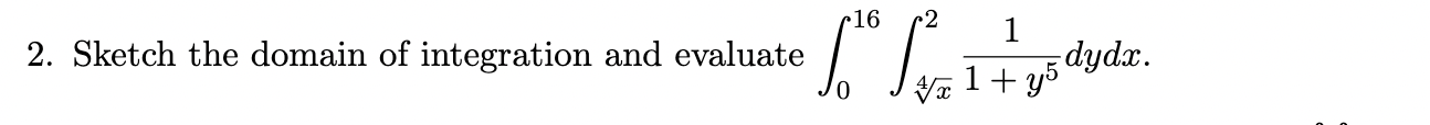 Solved Sketch the domain of integration and evaluate | Chegg.com