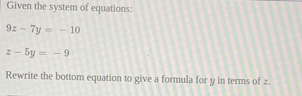 Solved Given the system of equations:9z-7y=-10z-5y=-9Rewrite | Chegg.com