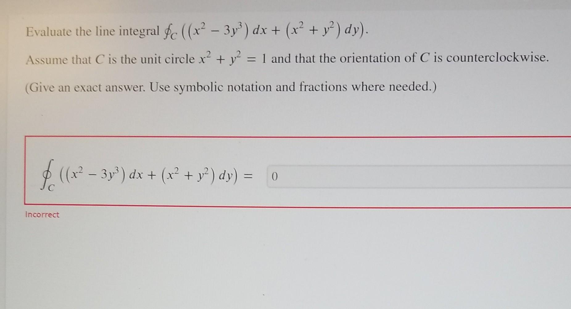 Solved Evaluate the line integral ∮C((x2−3y3)dx+(x2+y2)dy) | Chegg.com