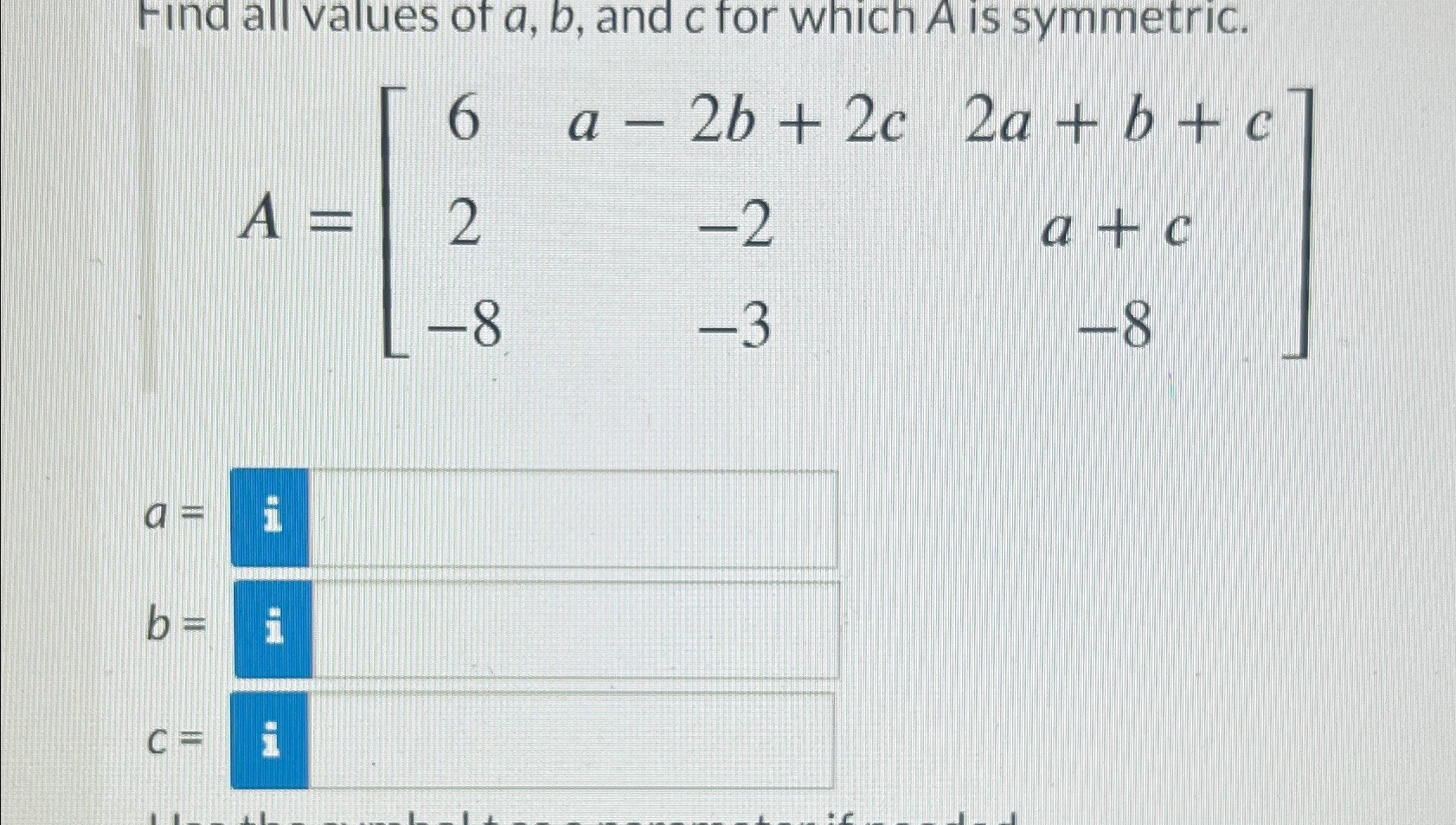 Solved Find all values of a,b, ﻿and c ﻿for which A ﻿is | Chegg.com
