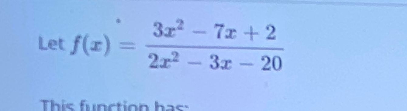 Solved Let f(x)=3x2-7x+22x2-3x-20what are the x intercepts | Chegg.com