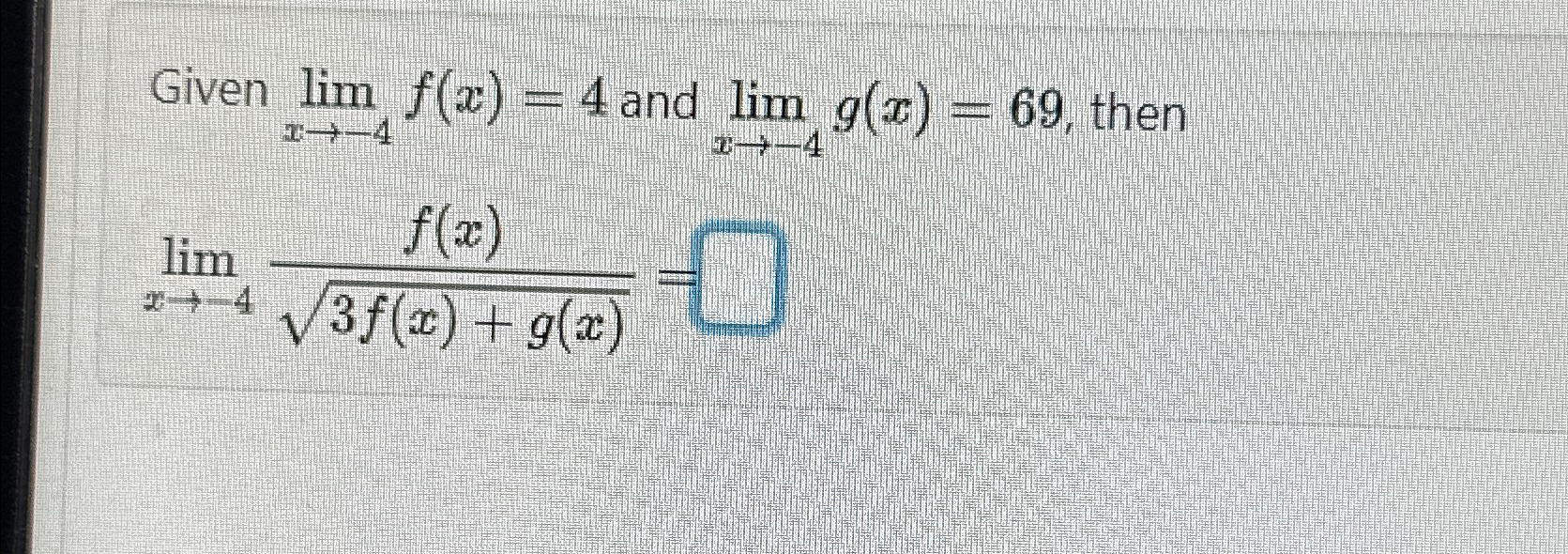 Solved Given Limx→ 4f X 4 ﻿and Limx→ 4g X 69